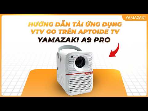 HƯỚNG DẪN CÀI ĐẶT ỨNG DỤNG VTV GO TRÊN APP DL STORE Ở MÁY CHIẾU YAMAZAKI A9 PRO