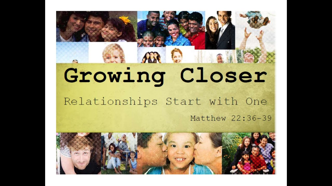 Growing Closer: Relationships Start With One - YouTube