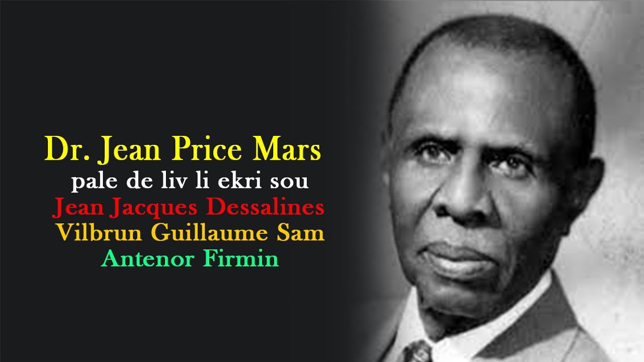 Poukisa Dr. Jean Price Mars ekri liv sou plizyè gran pèsonalite nan ...