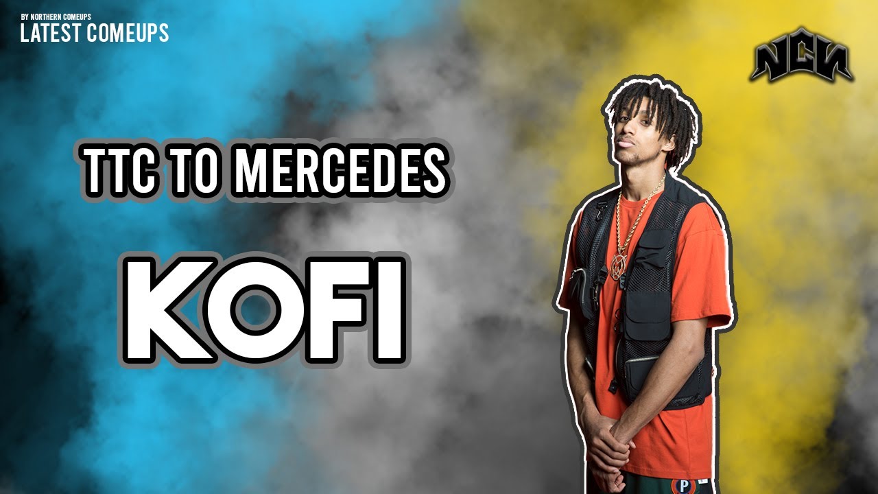 Kofi - TTC To Mercedes - YouTube