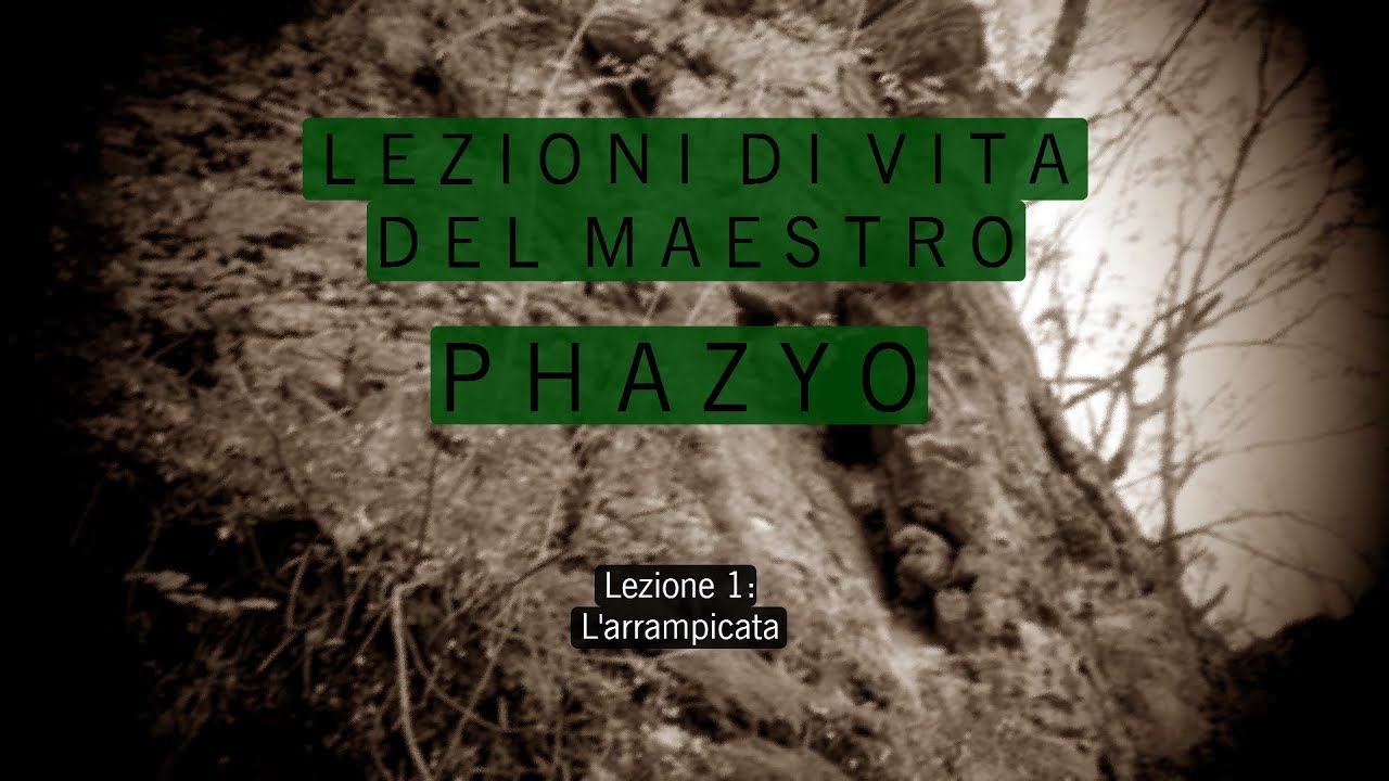 "Lezioni di vita del Maestro Phazyo" - Lezione 1: L'arrampicata - YouTube