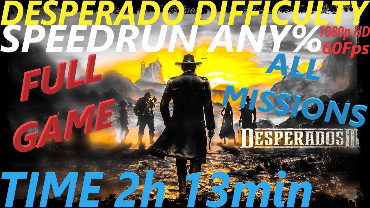 Desperados 3 - SPEEDRUN any% full game 2h 13min - DESPERADO difficulty ...