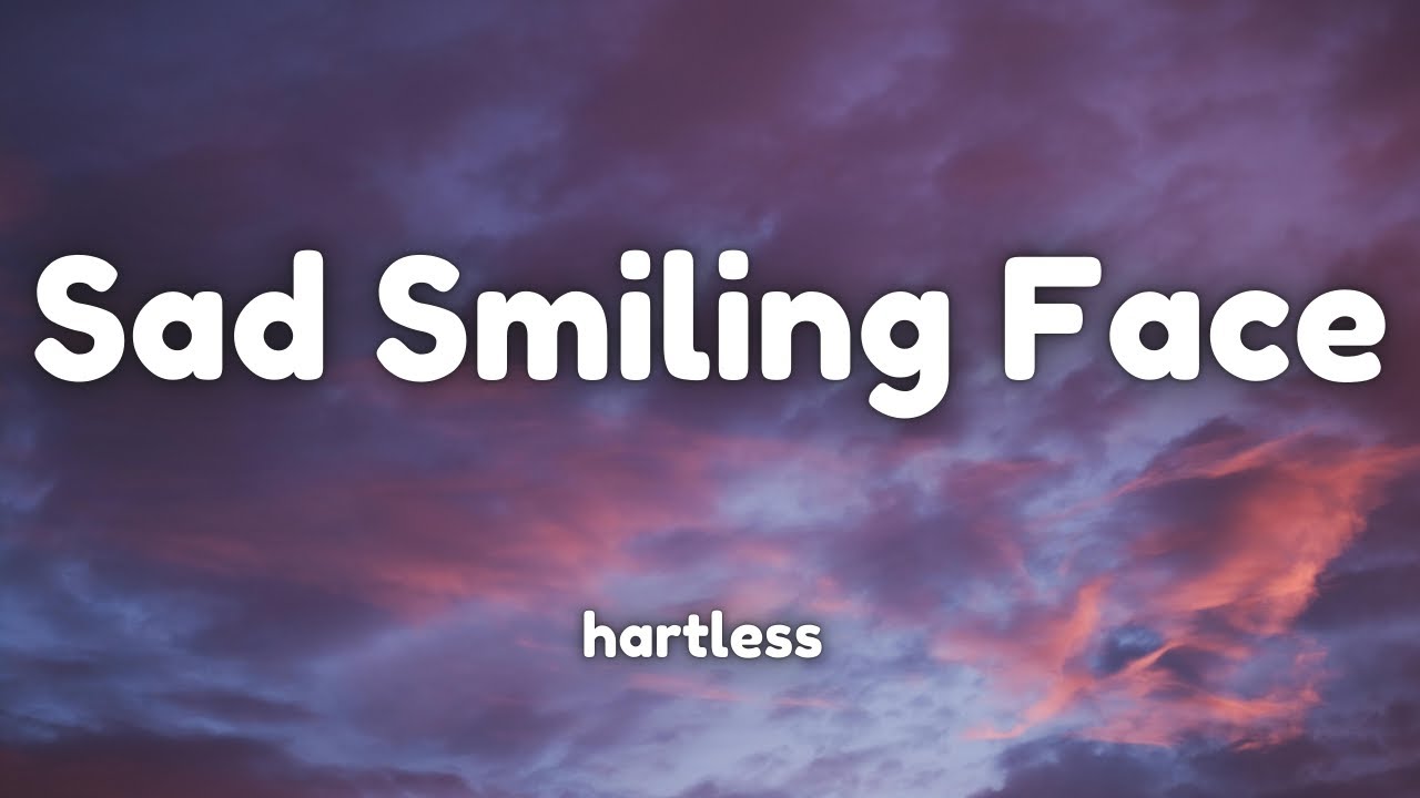 hartless - Sad Smiling Face (Lyrics) - YouTube