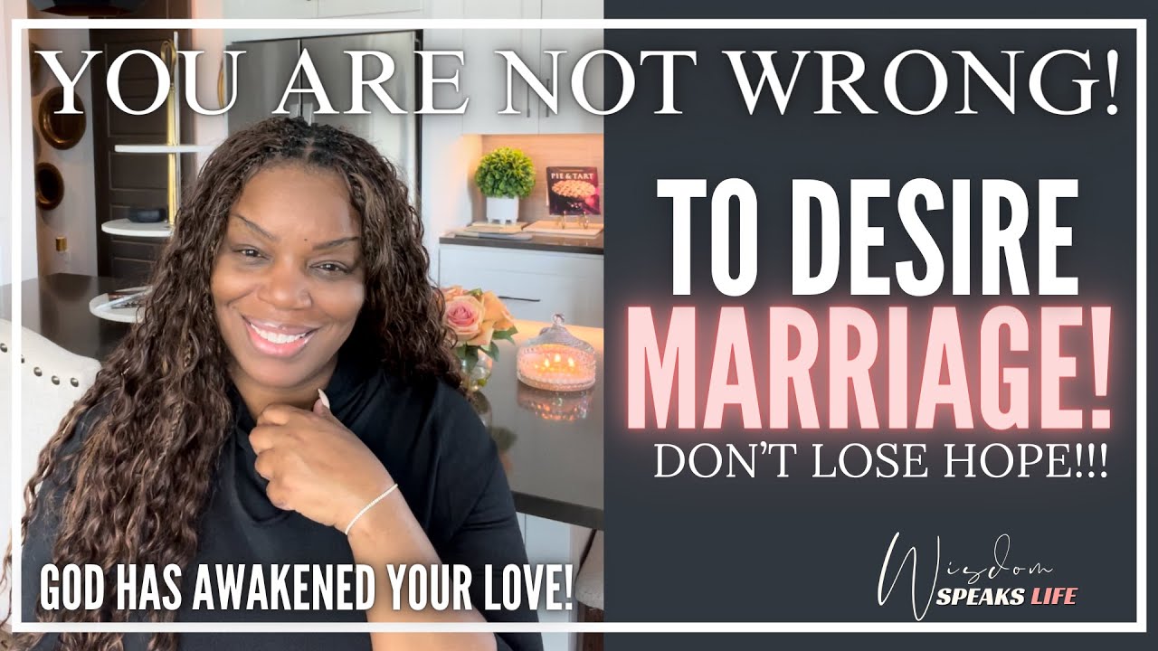 You Are NOT Wrong To Desire Love! Your Desire For Marriage IS From GOD ...