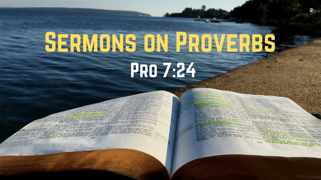 Proverbs 7:24 - Hearken unto me now therefore, O ye children, and attend to the words of my ...