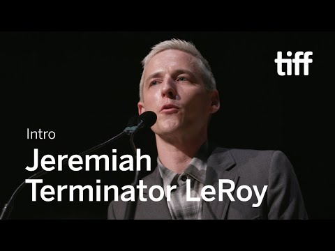 JEREMIAH TERMINATOR LEROY Director Intro | TIFF 2018