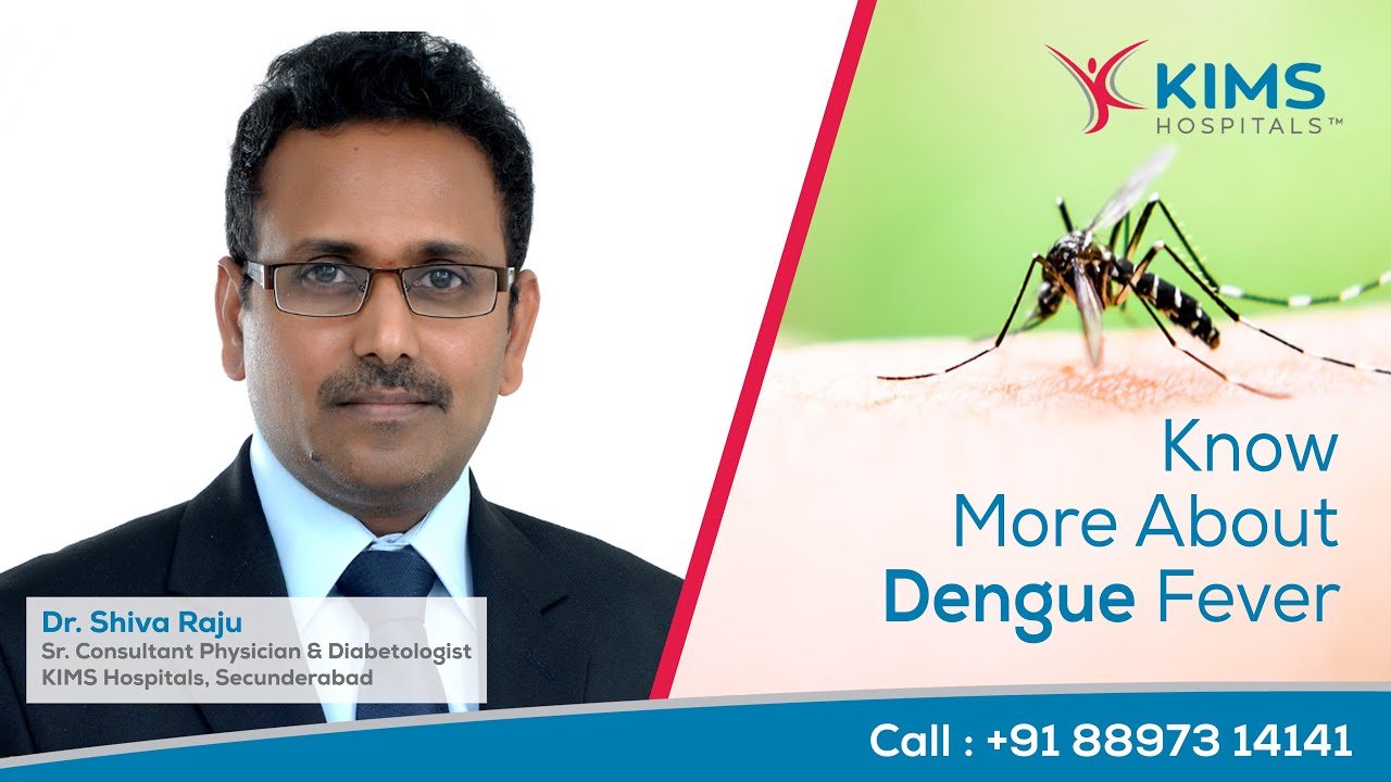 Know more about Dengue fever | Dr . Shiva Raju | Sr. Consultant ...