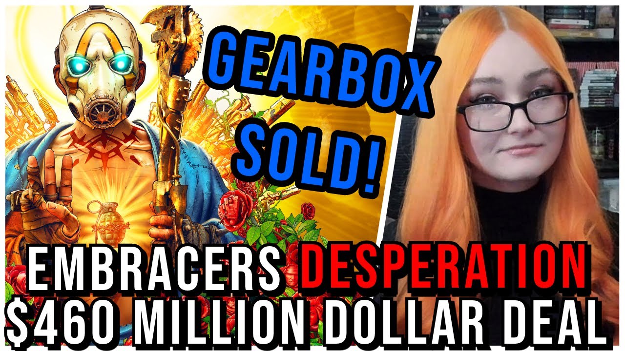 Gearbox SOLD To TakeTwo For $460 MILLION Embracer DESPERATE After ...