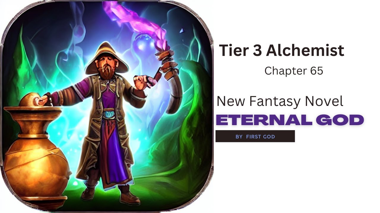 Chapter 65 Tier 3 Alchemist. Eternal God - new Fantasy Novels by First ...