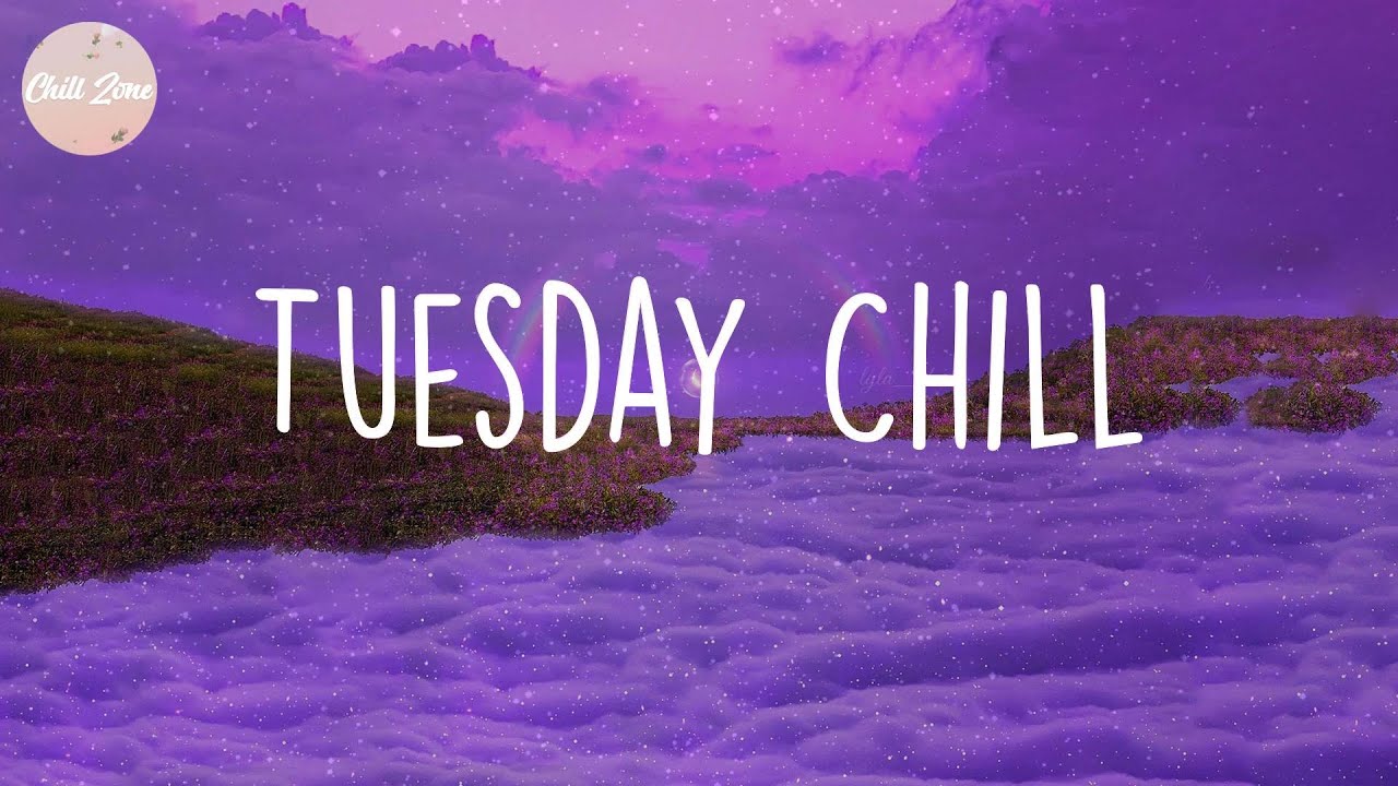 Tuesday Chill - Chill music with good vibes - YouTube