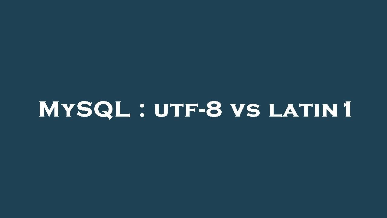 Mysql Utf 8 Vs Latin1 Youtube 6746