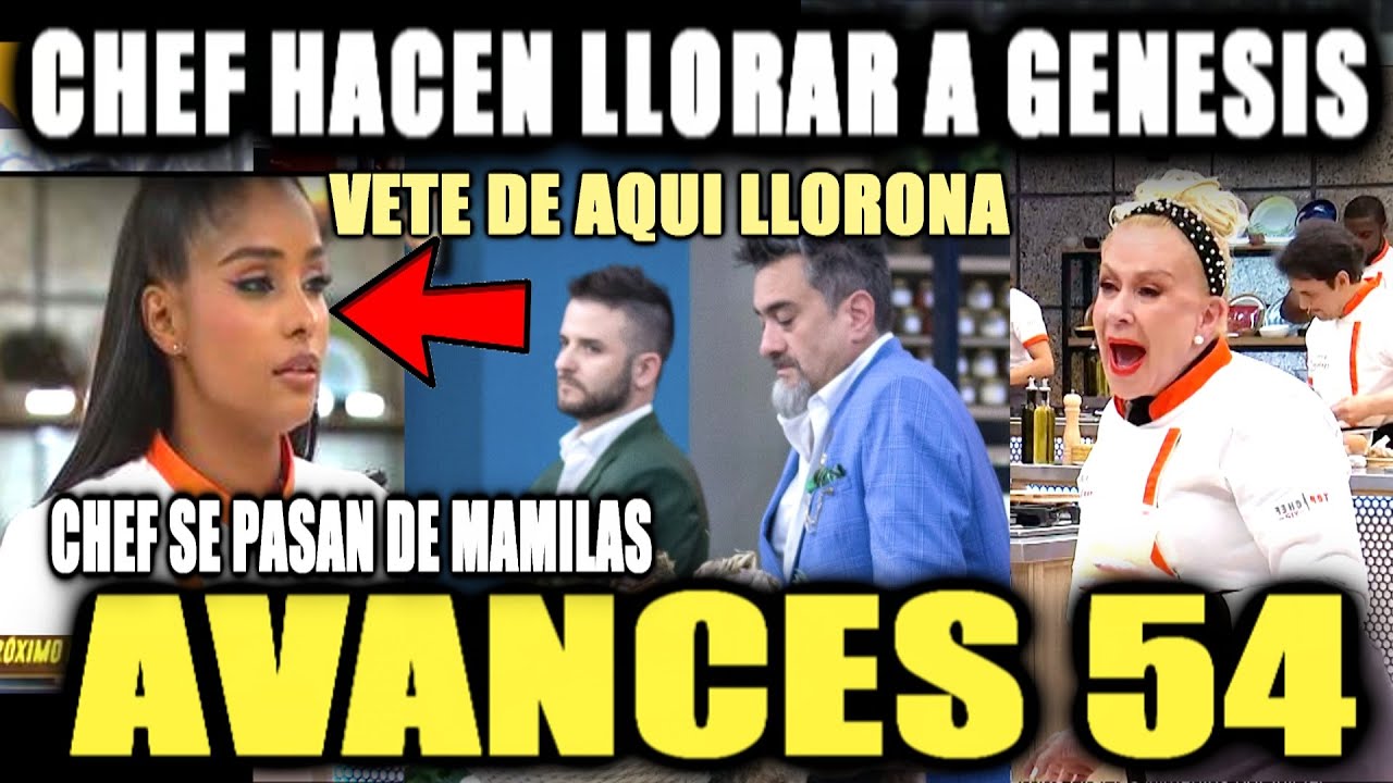 GENESIS LLORA POR CULPA DE LOS CHEF LA EXPULSAN TOP CHF VIP AVANCES ...