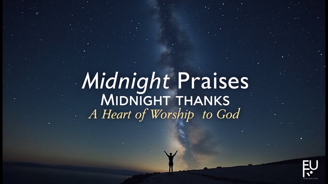 Midnight Praises Midnight Thanks – A Heart of Worship to God ...