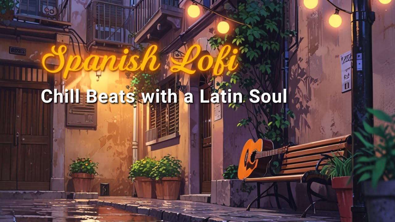 "Spanish LoFi Vibes – Chill Beats with a Latin Soul 🌅🎸" - YouTube