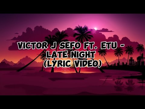 Victor J Sefo feat. Etu - Late Night (Lyric Video) - YouTube