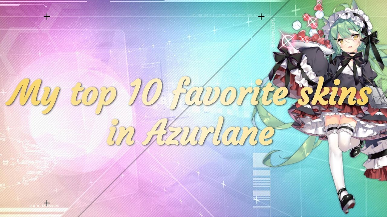 My top 10 favorite skins in Azurlane (35k Subs special) - YouTube