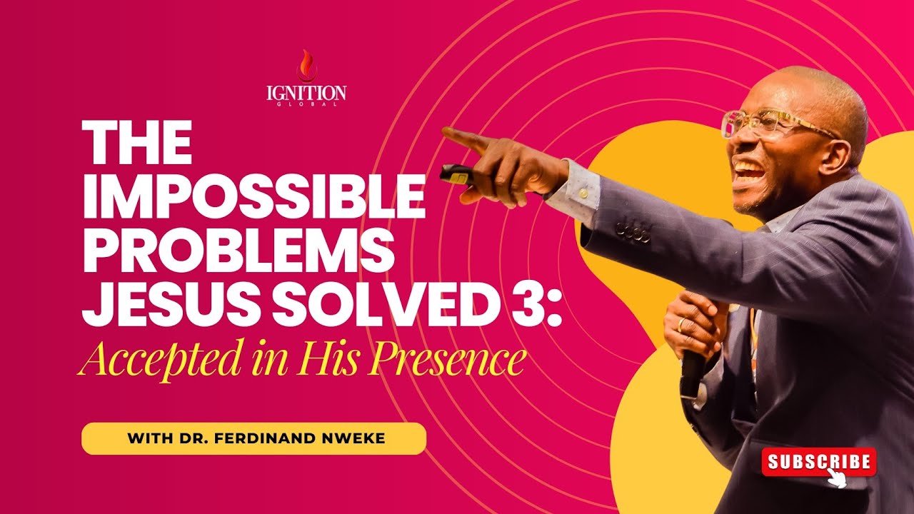 Ferdinand Nweke: The Impossible Problems Jesus Solved 3: Accepted In ...