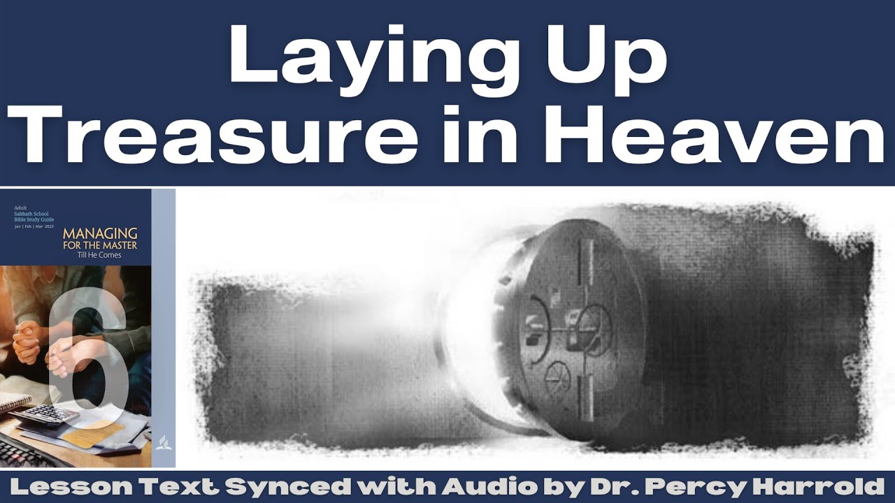 2023 Q1 Lesson 06 – Laying Up Treasure in Heaven – Audio by Percy ...