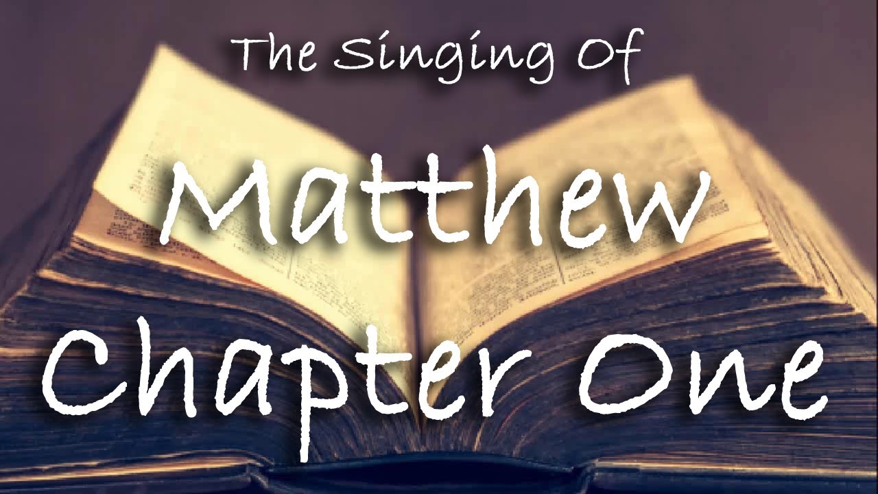 The Singing Of Matthew Chapter One - YouTube