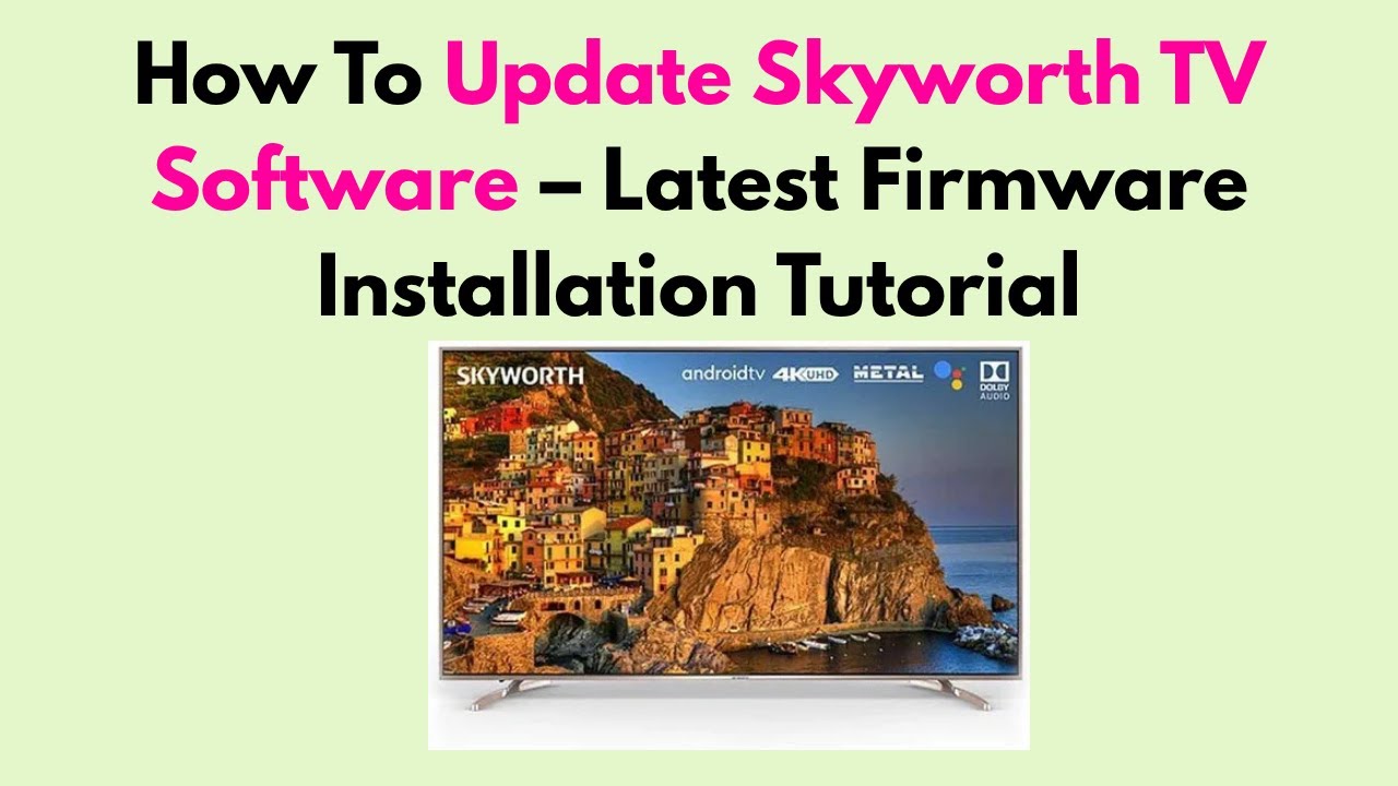 How To Update Skyworth TV Software – Latest Firmware Installation ...
