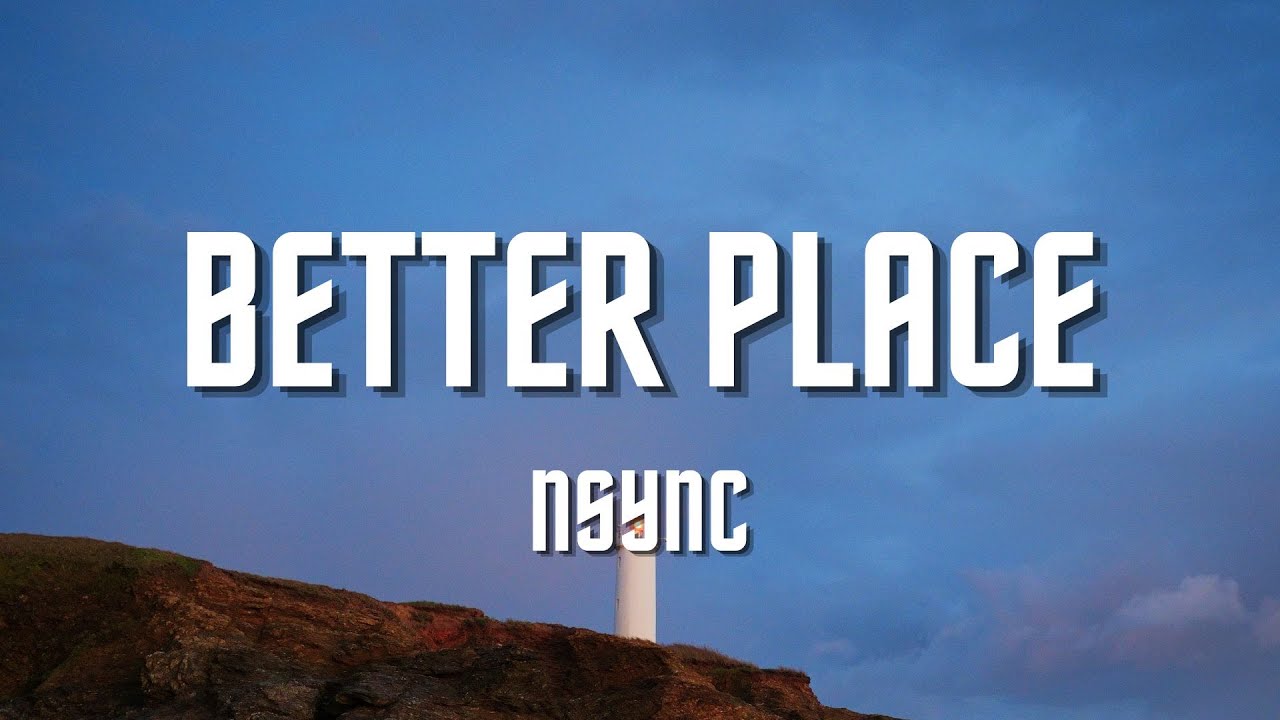 NSYNC - Better Place (Lyrics) - YouTube