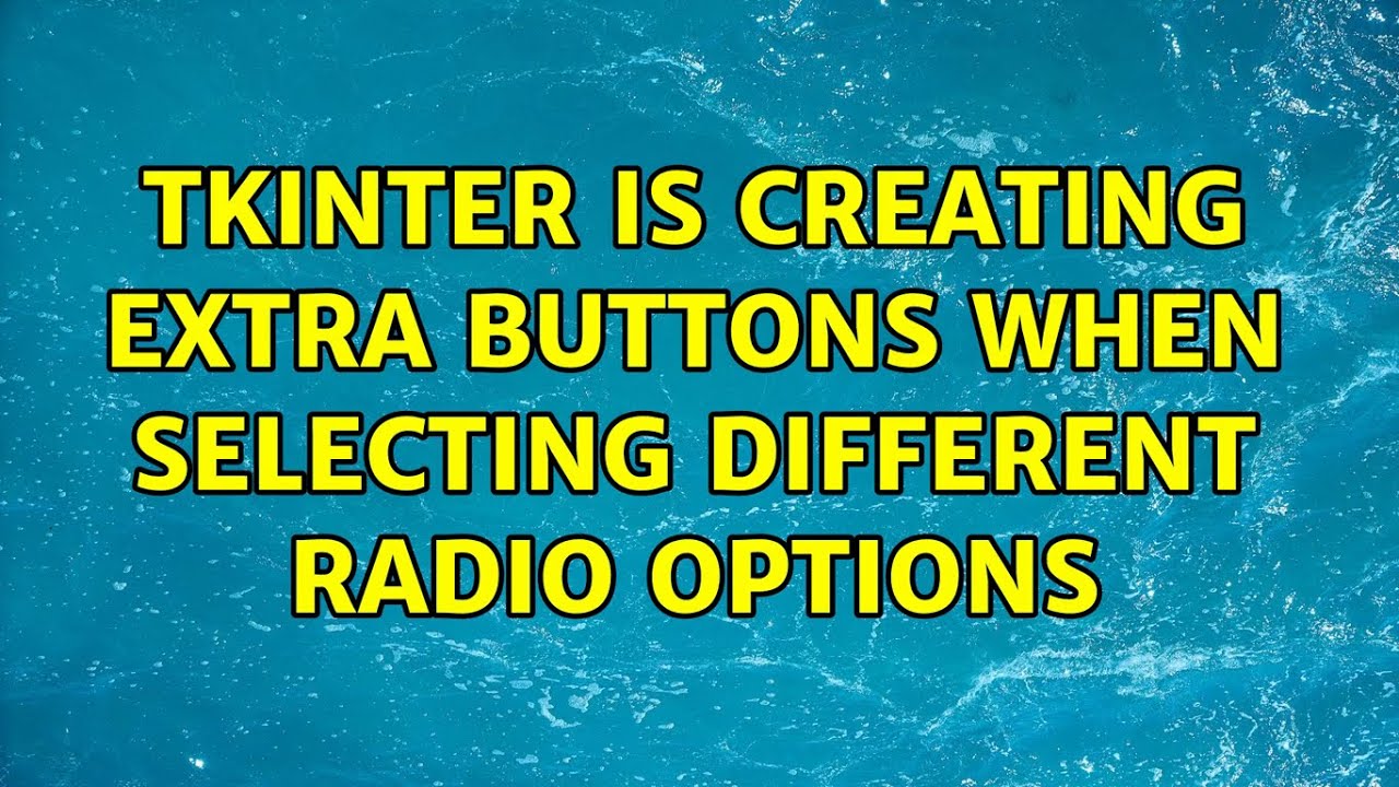 tkinter is creating extra buttons when selecting different radio ...