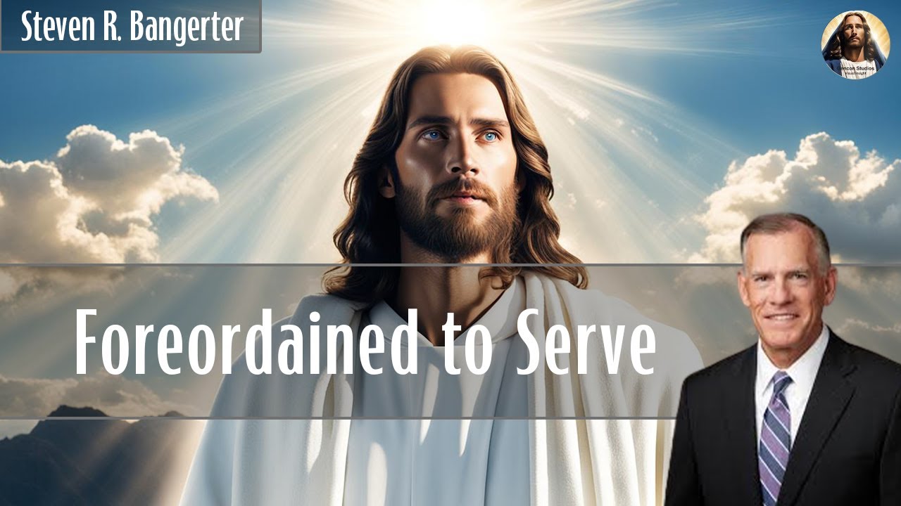 Foreordained to Serve | Steven R. Bangerter - YouTube