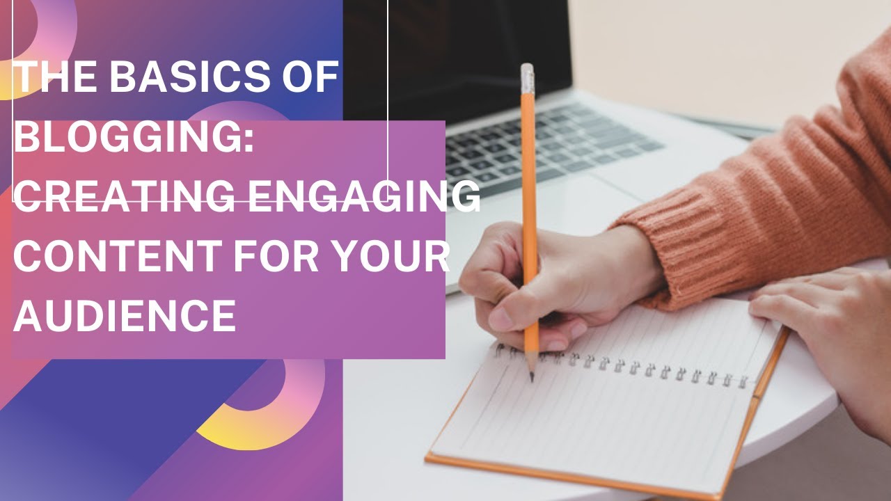 The Basics of Blogging: Creating Engaging Content for Your Audience # ...