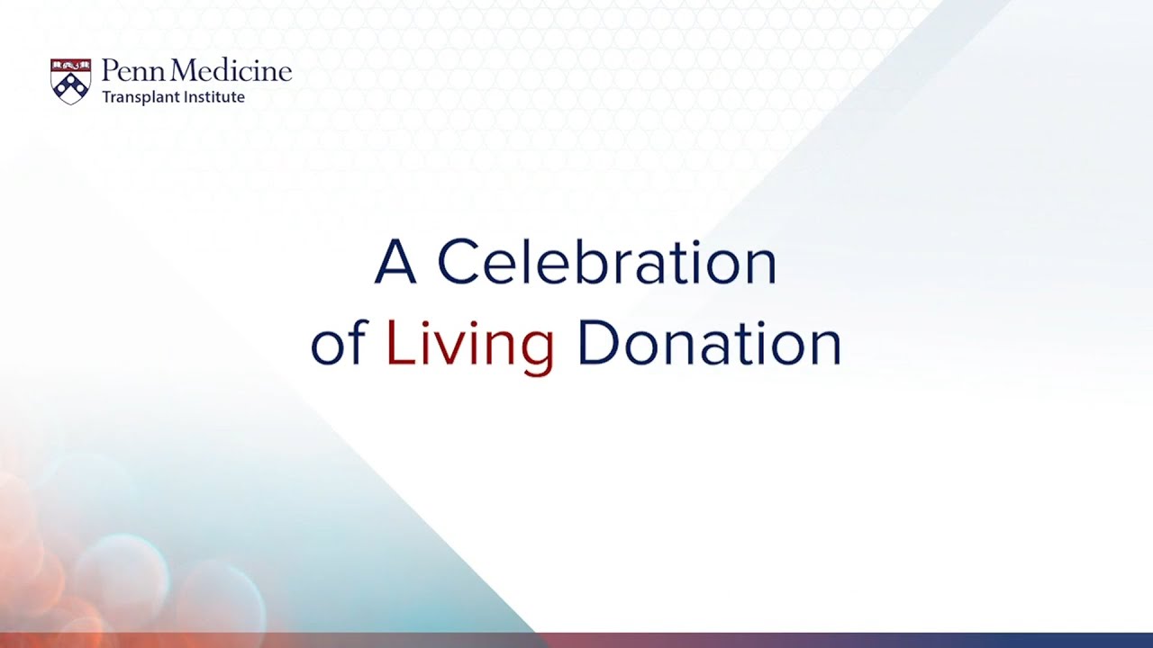 Penn Transplant Institute Education Session: The Living Donor ...
