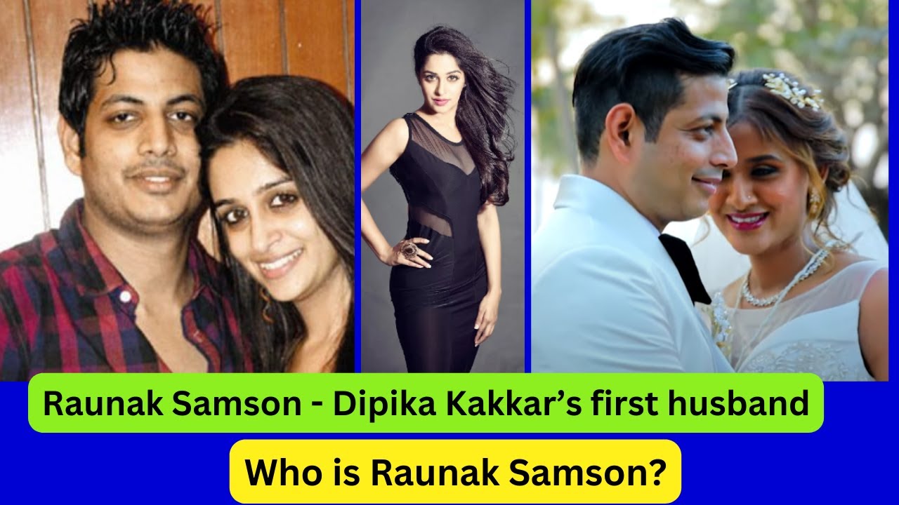 Who is Raunak Samson? Kahan hain Dipika Kakkar’s first husband ? # ...