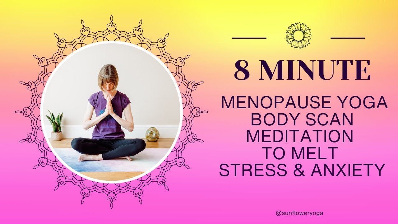 8 Minute Menopause Yoga Body Scan Meditation to Melt Stress & Anxiety ...