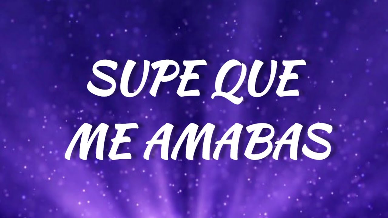 SUPE QUE ME AMABAS| Con letra - YouTube
