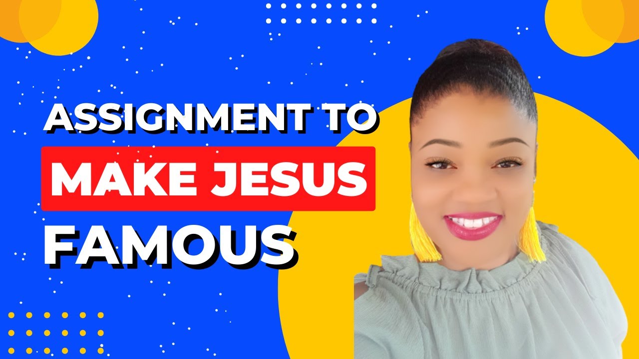 IMPORTANT: ASSIGNMENT To Make JESUS FAMOUS || The ASSIGNMENT Starts ...