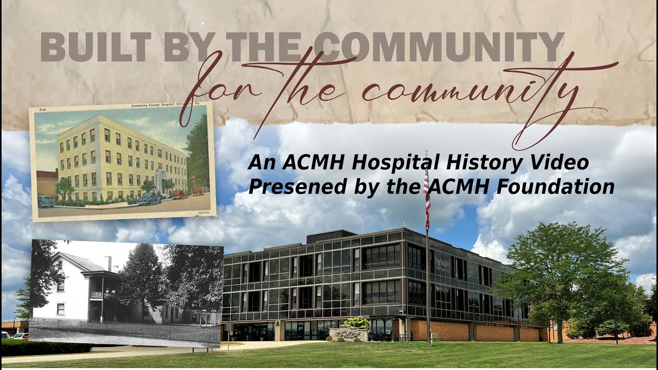 FOR THE COMMUNITY... BY THE COMMUNITY: A History Video of ACMH Hospital ...