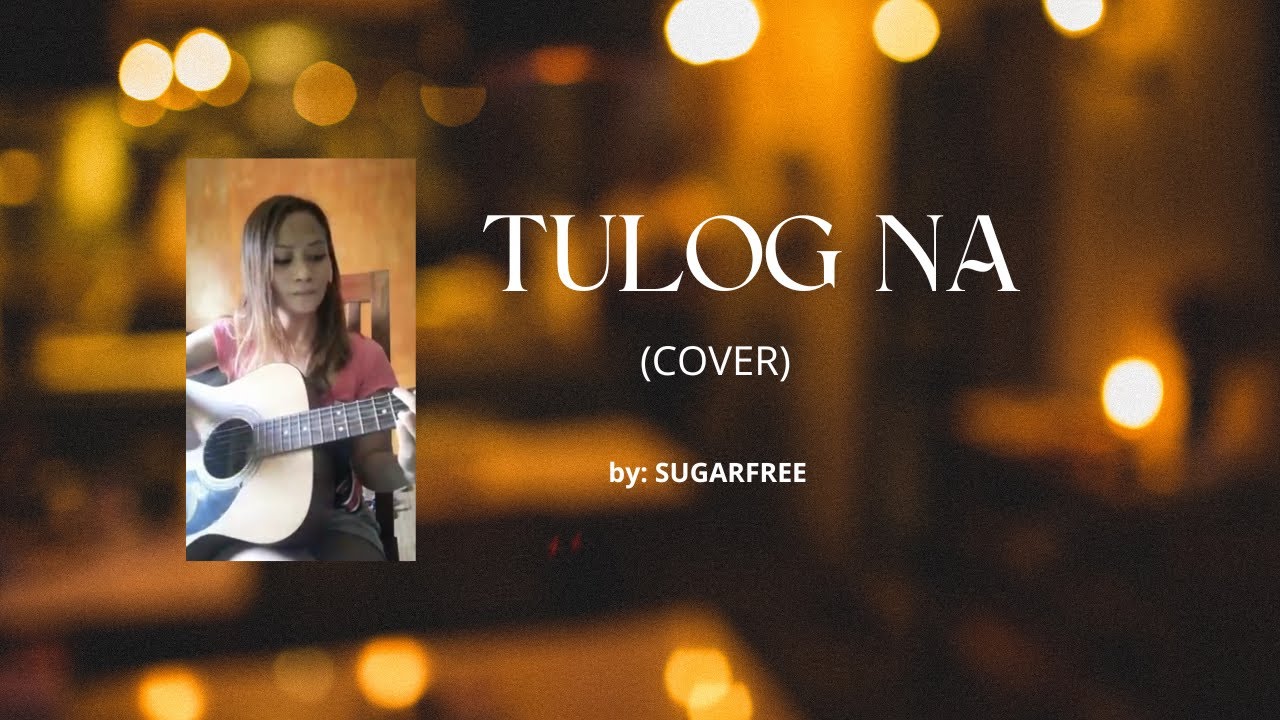 Tulog Na (Cover) - Sugarfree #tulogna #sugarfree #leyajustmycovers ...