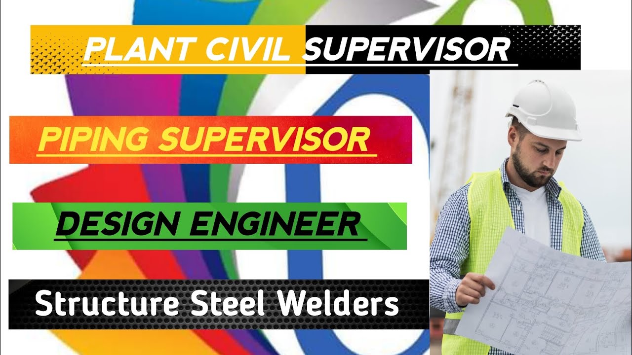 PLANT CIVIL - SUPERVISOR - PIPING SUPERVISOR - DESIGN ENGINEER ...