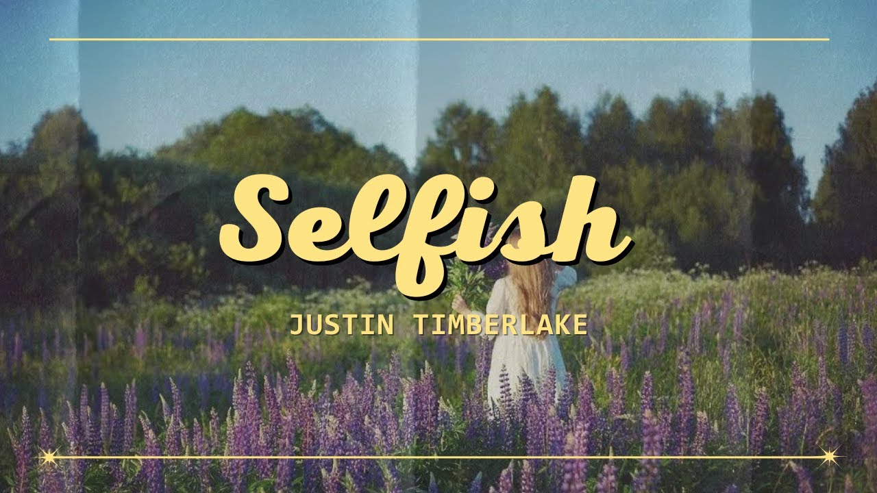 Selfish (Lyrics) - Justin Timberlake - Dreamy Tunes 2024 - YouTube
