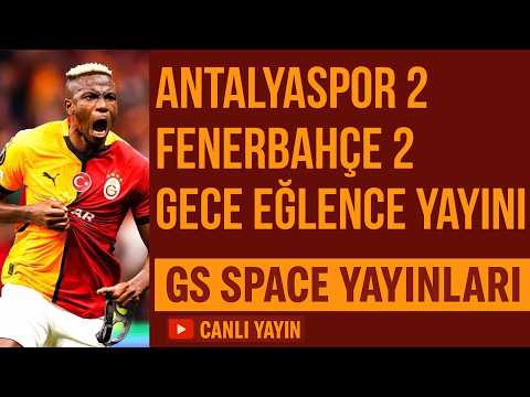 GS Space Odası | Eğlence Yayını Antalyaspor 2-2 Fenerbahçe Maç Sonu Gece Yayını