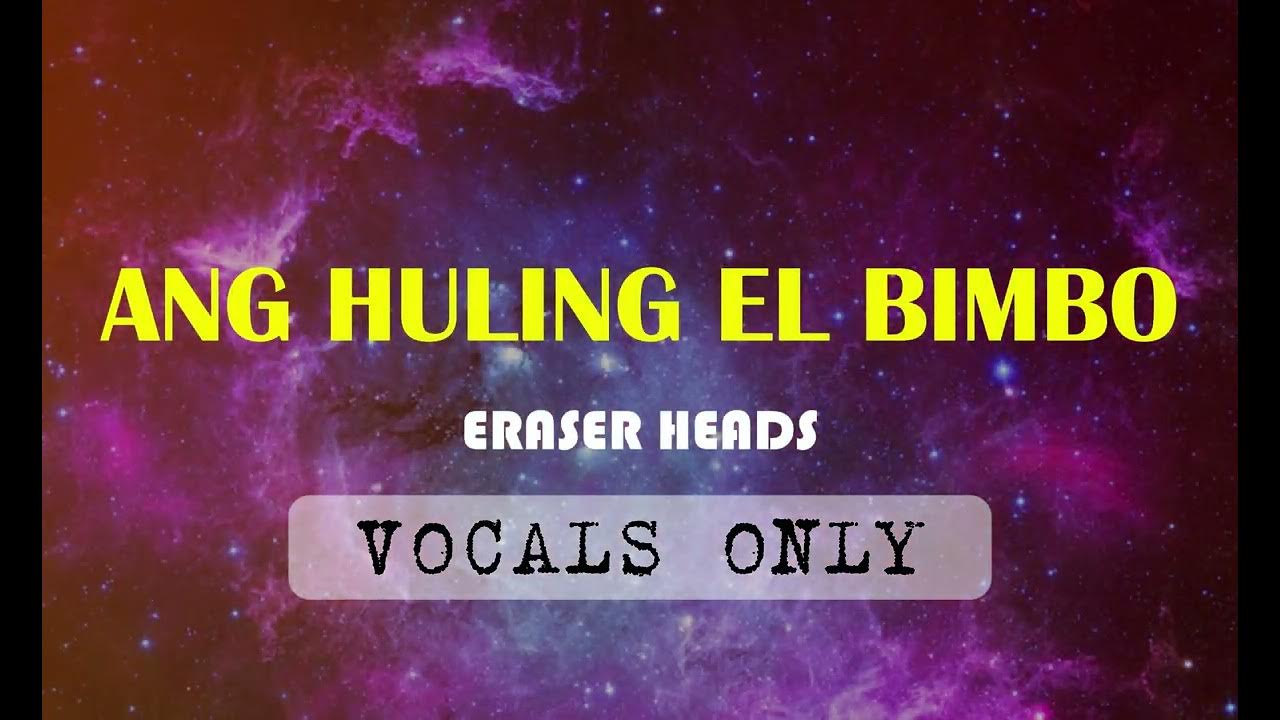 ANG HULING EL BIMBO - ERASER HEADS (VOCALS ONLY) - YouTube