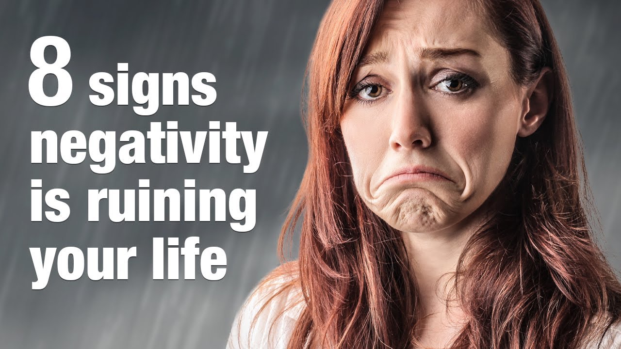 8 Signs Your Negativity Is Ruining Your Life - YouTube