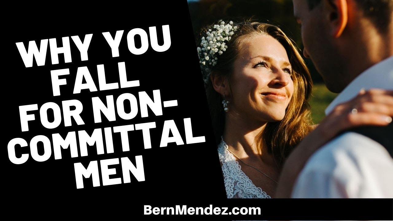 Why You Fall For Non Committal Men - YouTube