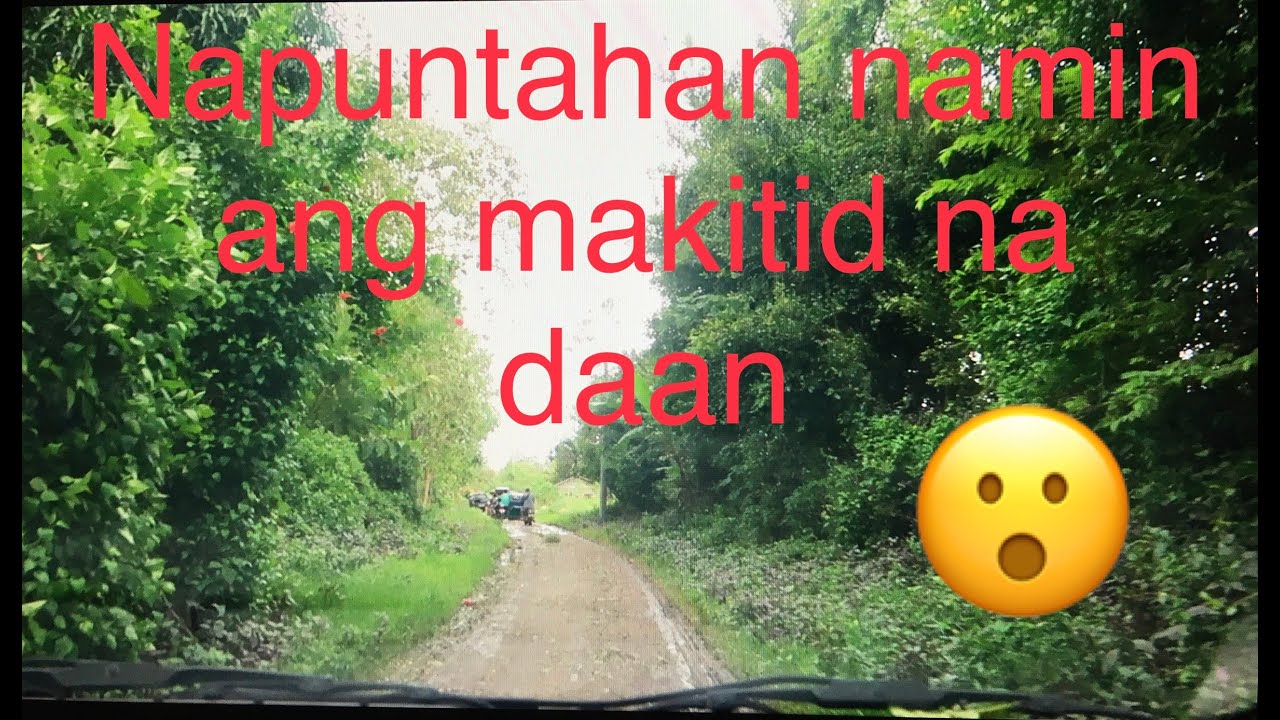 DINAANAN NAMIN ANG LUBAK AT MAKITID NA DAAN/ ANG KABUKIRAN SA AMING ...