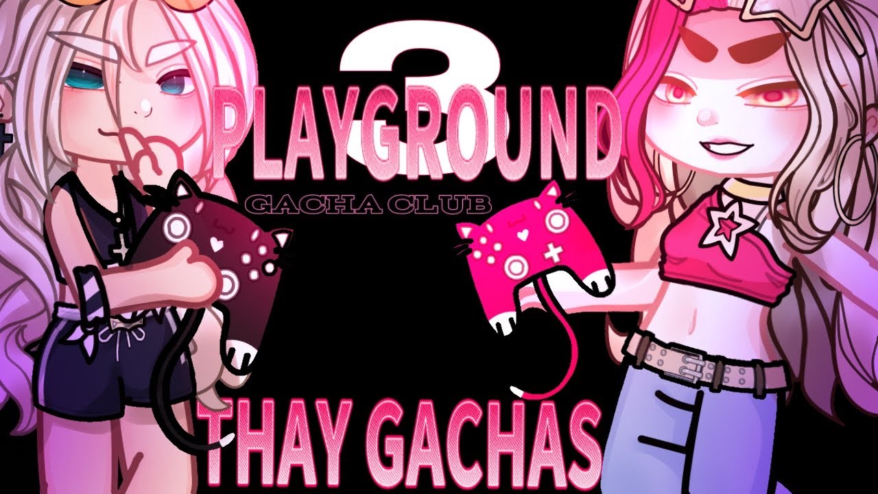 PLAYGROUND+GACHA CLUB [GCCM•GCM] - YouTube