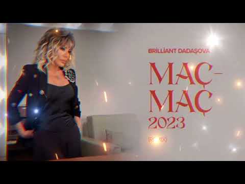 Brilliant Dadaşova — Maç-Maç 2023 (Remix)