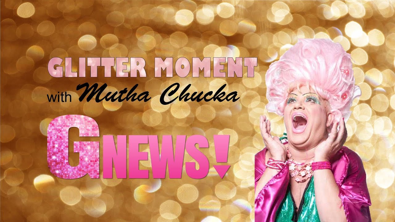 GNews! Glitter Moment with Mutha Chucka - YouTube