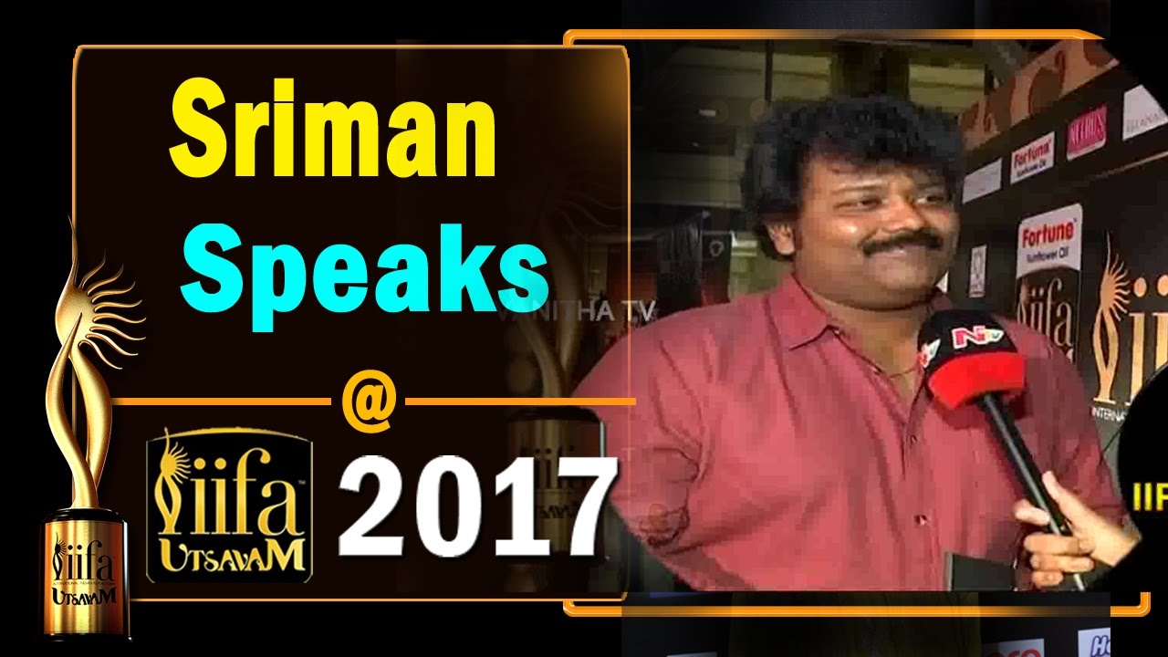 Actor Sriman Speaks @ IIFA Awards Utsavam 2017 || Vanitha TV - YouTube