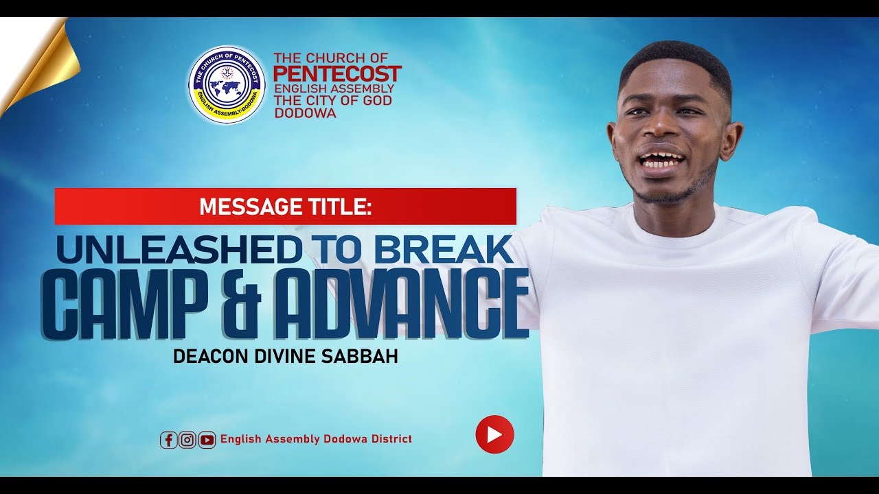 SERMON BY DEACON DIVINE SABBAH || UNLEASHED TO BREAK CAMP AND ADVANCE || 27.02.25 - YouTube