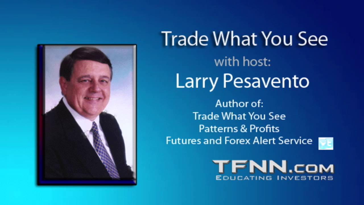 May 5th Trade What You See with Larry Pesavento on TFNN - 2016 - YouTube