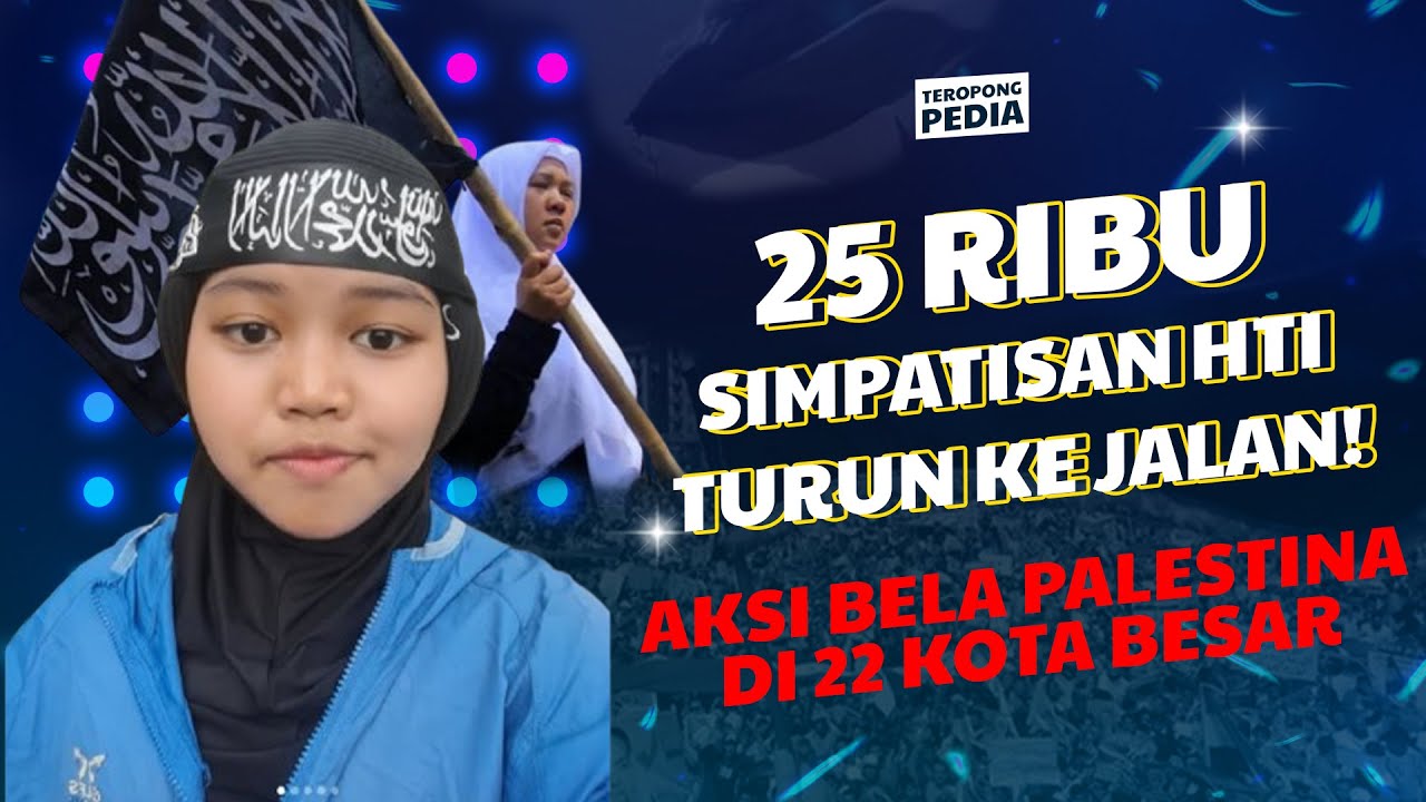 25 RIBU SIMPATISAN HTI TURUN KE JALAN! AKSI BELA PALESTINA DI 22 KOTA ...