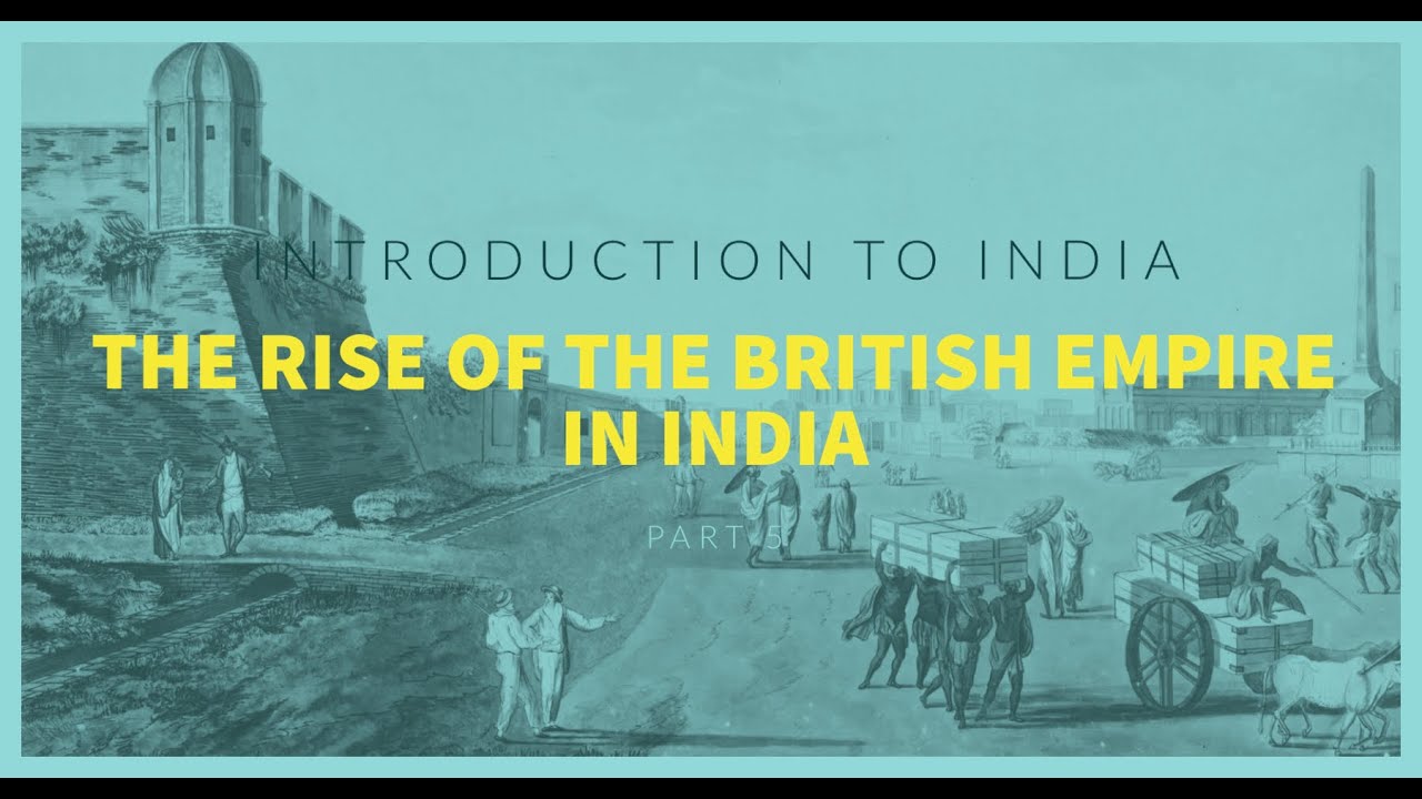 Introduction to India #5 - The Rise of the British Empire in India ...